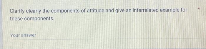 Solved Clarify clearly the components of attitude and give | Chegg.com