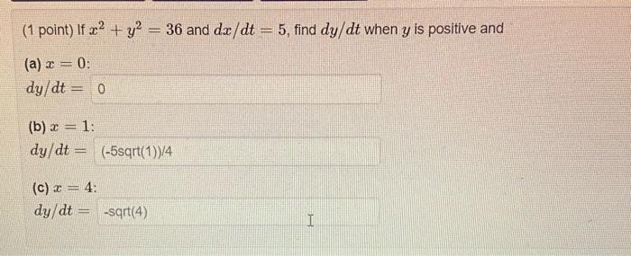 Solved (1 point) If x2+y2=36 and dx/dt=5, find dy/dt when y | Chegg.com