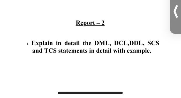Solved Report - 2 Explain in detail the DML, DCL,DDL, SCS | Chegg.com