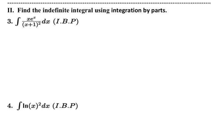 Solved II. Find the indefinite integral using integration by | Chegg.com
