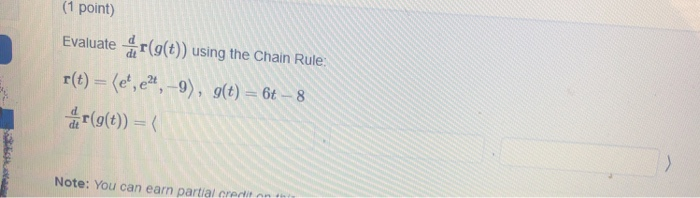 Solved (1 point) Evaluate (g(t)) using the Chain Rule: r(t) | Chegg.com