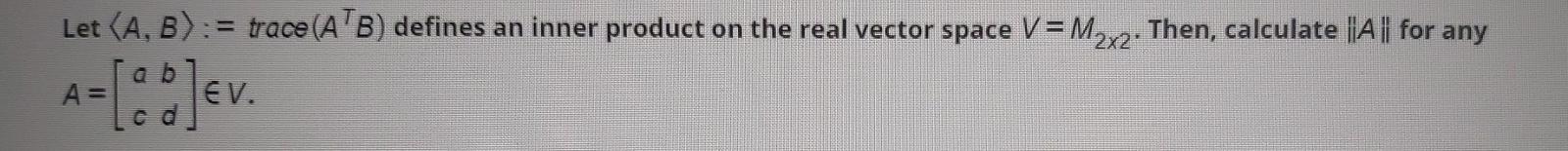 Solved Let (A,B): = trace (ATB) defines an inner product on | Chegg.com