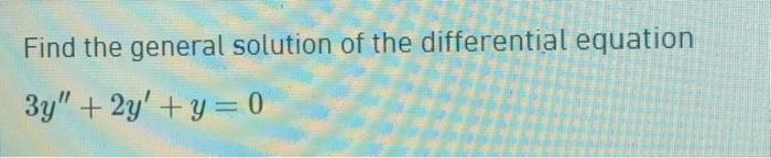 Solved Find the general solution of the differential | Chegg.com