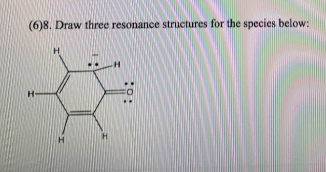 Solved (6)8. Draw three resonance structures for the species | Chegg.com