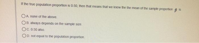 Solved If the true population proportion is 0.50, then that | Chegg.com