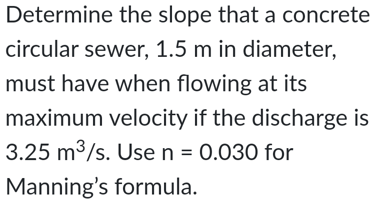 Solved Determine the slope that a concrete circular sewer, | Chegg.com