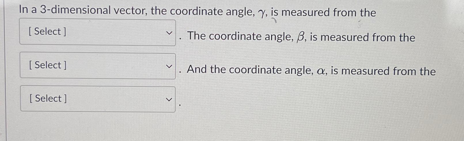 Solved In a 3-dimensional vector, the coordinate angle, γ, | Chegg.com