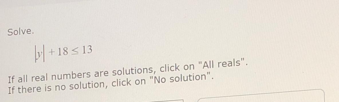 Solved Solve.|y|+18≤13If all real numbers are solutions, | Chegg.com