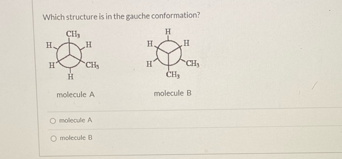 Solved Which structure is in the gauche conformation? CH, H | Chegg.com