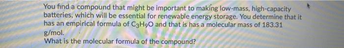 Solved You find a compound that might be important to making | Chegg.com