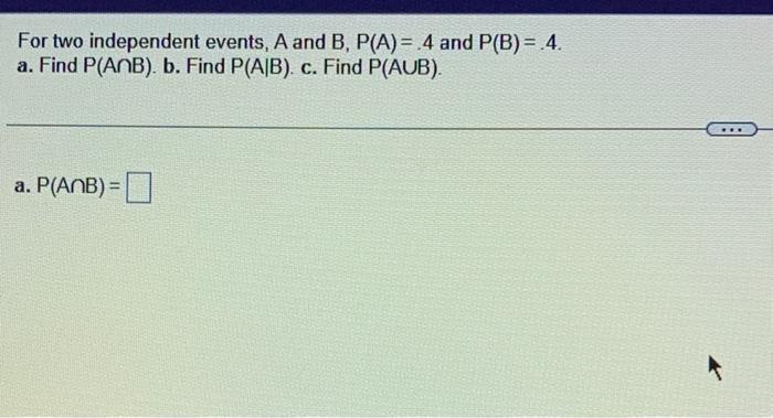 Solved For two independent events, A and B, P(A) = .4 and | Chegg.com