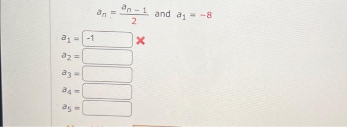 Solved an=2an−1 and a1=−8 | Chegg.com