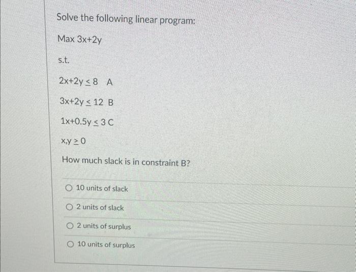 Solved Solve the following linear program: Max 3x+2y s.t. | Chegg.com