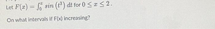 Question 1: (40 points) Let F(x)=∫0xsin(t3)dt for | Chegg.com