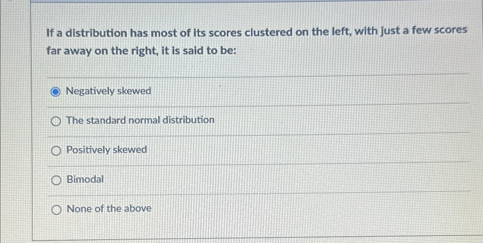 Solved If a distribution has most of its scores clustered on | Chegg.com