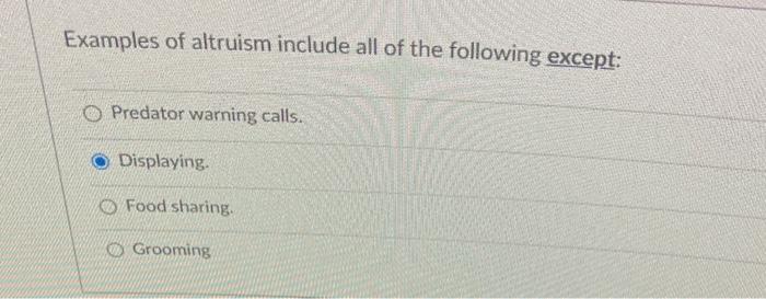 Examples of altruism include all of the following | Chegg.com