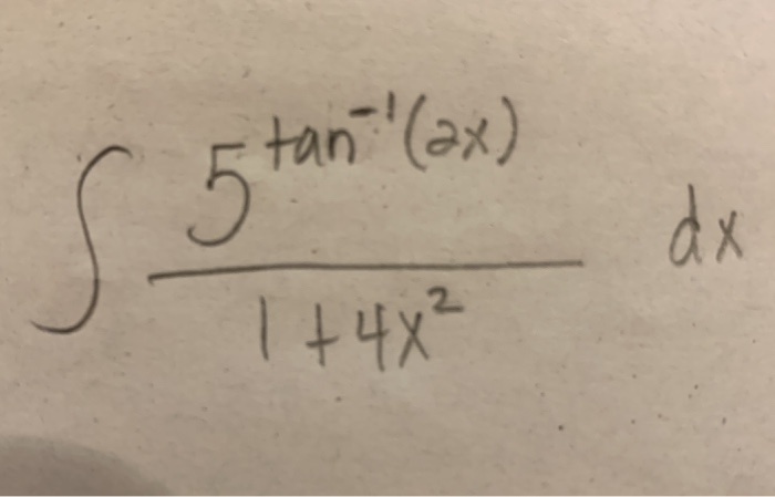 Solved tan (ax) so 5 ! dx 1+ 4x² | Chegg.com