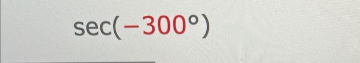 Solved sec(−300∘) | Chegg.com