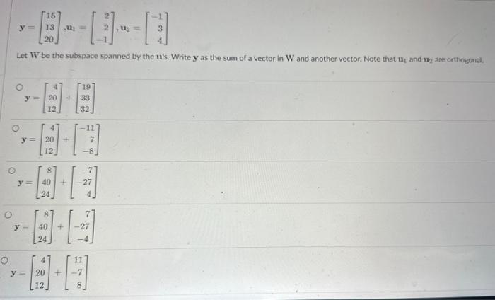 Solved y=⎣⎡151320⎦⎤,u1=⎣⎡22−1⎦⎤,u2=⎣⎡−134⎦⎤ Let W be the | Chegg.com