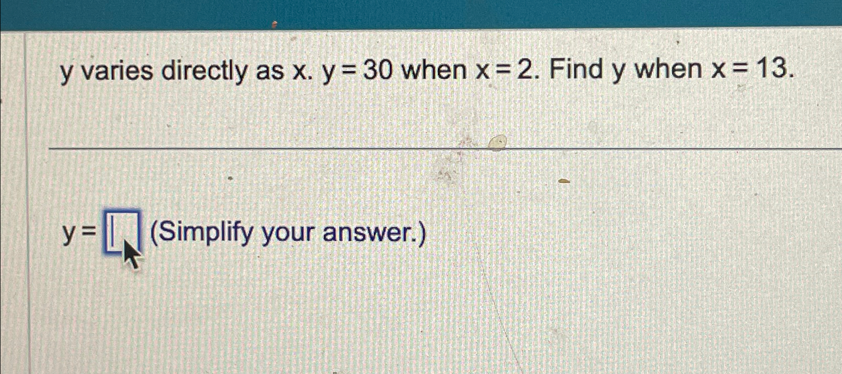 Solved y varies directly as x.y=30 when x=2. Find y when | Chegg.com Solved y varies directly as x.y=30 when x=2. Find y when | Chegg.com