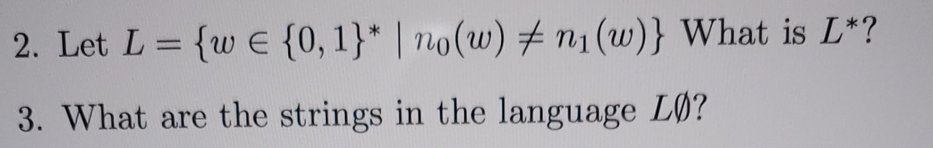 Solved Let L={w∈{0,1}∗∣n0(w) =n1(w)} 3. What are the strings | Chegg.com