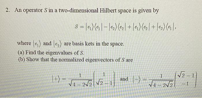 Solved 2. An operator S in a two-dimensional Hilbert space | Chegg.com