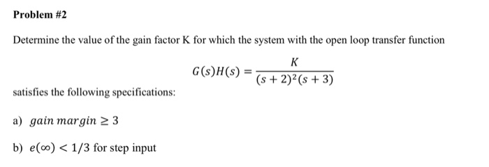 Solved Problem #2 Determine the value of the gain factor K | Chegg.com