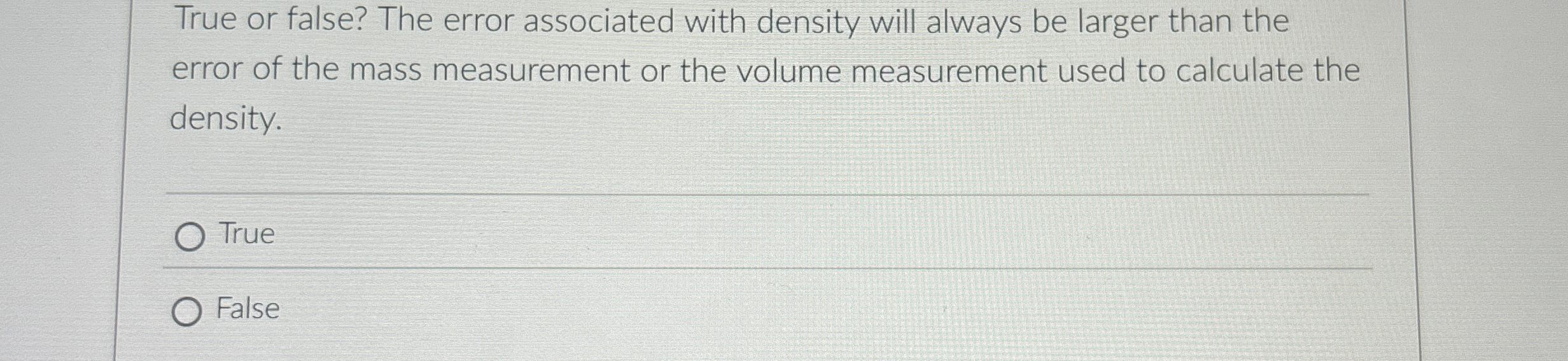 Solved True or false? The error associated with density will | Chegg.com
