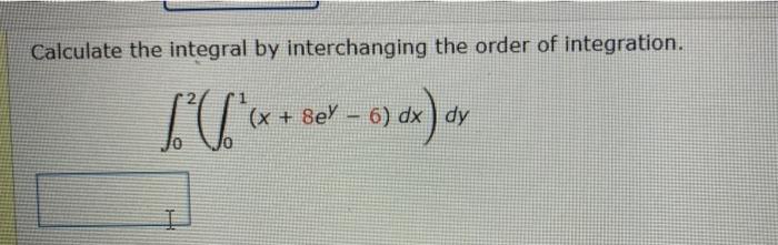 Solved Calculate the integral by interchanging the order of | Chegg.com