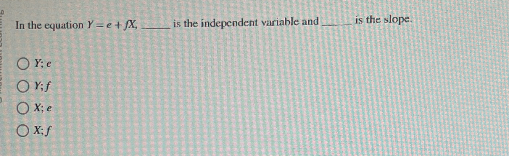 Solved In the equation Y=e+fx, ﻿is the independent | Chegg.com