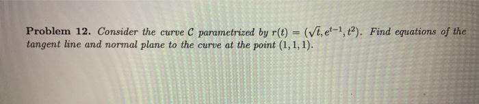 Solved Problem 12. Consider the curve C parametrized by r(t) | Chegg.com