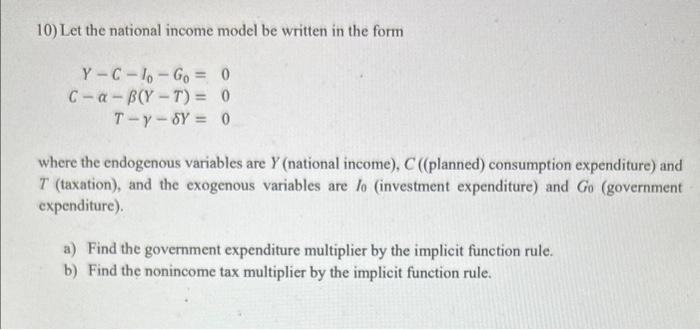 Solved 10) Let the national income model be written in the | Chegg.com