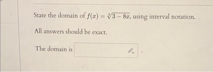Solved State the domain of f(x) = V3 – 8x, using interval | Chegg.com