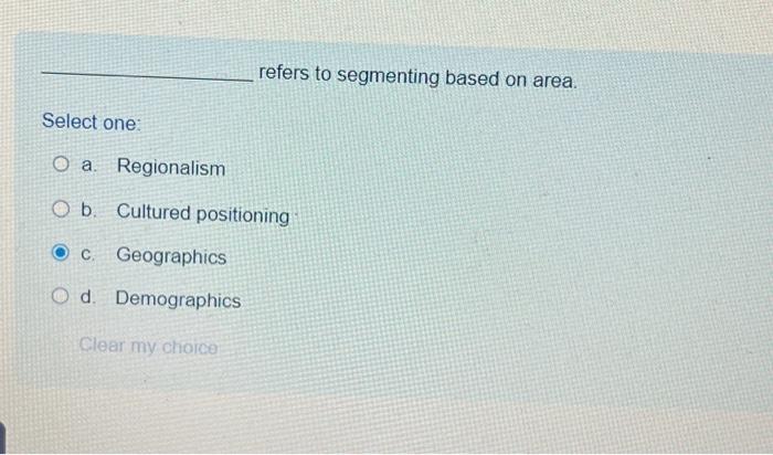 Solved refers to segmenting based on area. Select one: O a. | Chegg.com