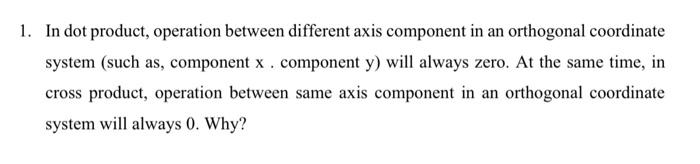Solved 1. In dot product, operation between different axis | Chegg.com