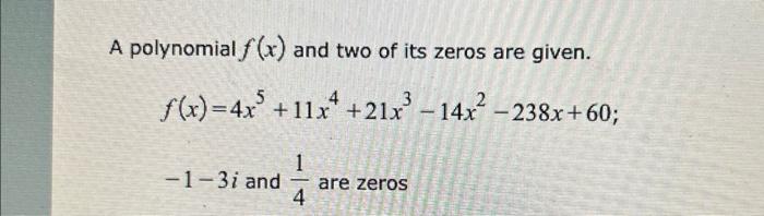 Solved A polynomial f(x) and two of its zeros are given. | Chegg.com