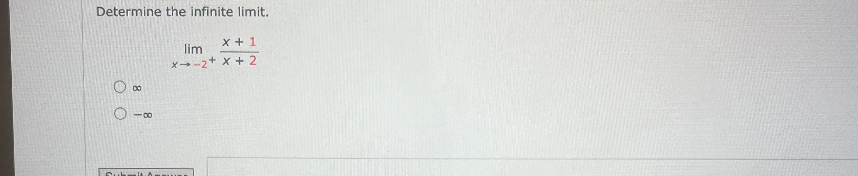Solved Determine the infinite limit.limx→-2+x+1x+2∞-∞ | Chegg.com
