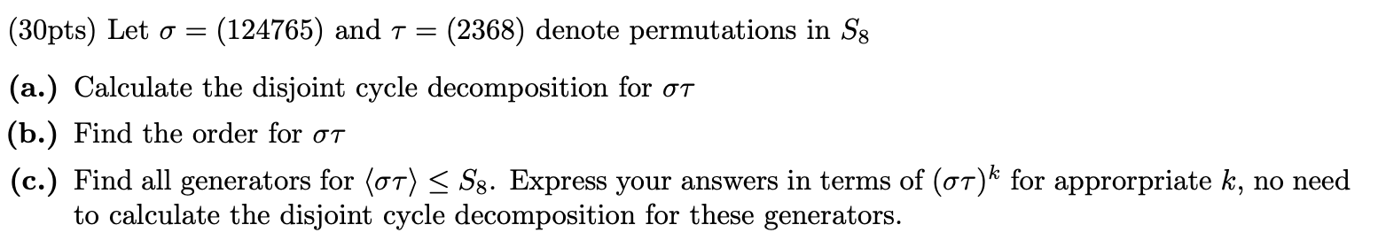 Solved (30pts) ﻿Let σ=(124765) ﻿and τ=(2368) ﻿denote | Chegg.com