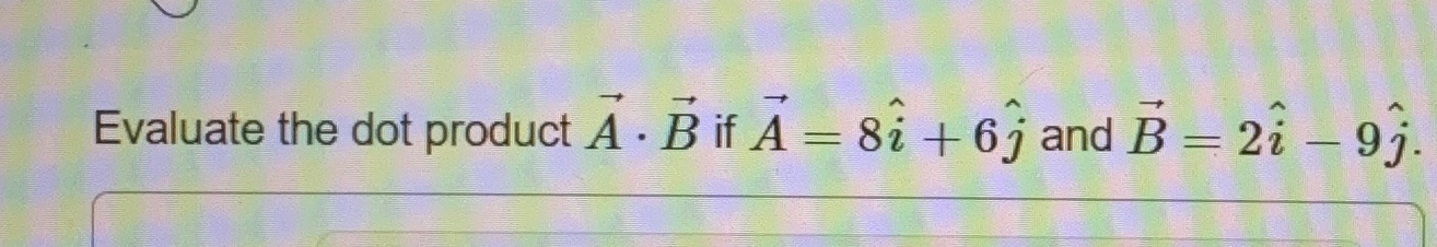 Solved Evaluate the dot product vec(A)*vec(B) ﻿if | Chegg.com
