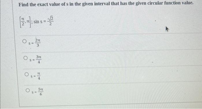 Solved Find the exact value of s in the given interval that | Chegg.com