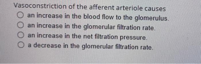 Solved Vasoconstriction of the afferent arteriole causes an | Chegg.com