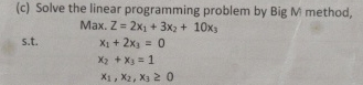 Solved (c) ﻿Solve the linear programming problem by Big M | Chegg.com
