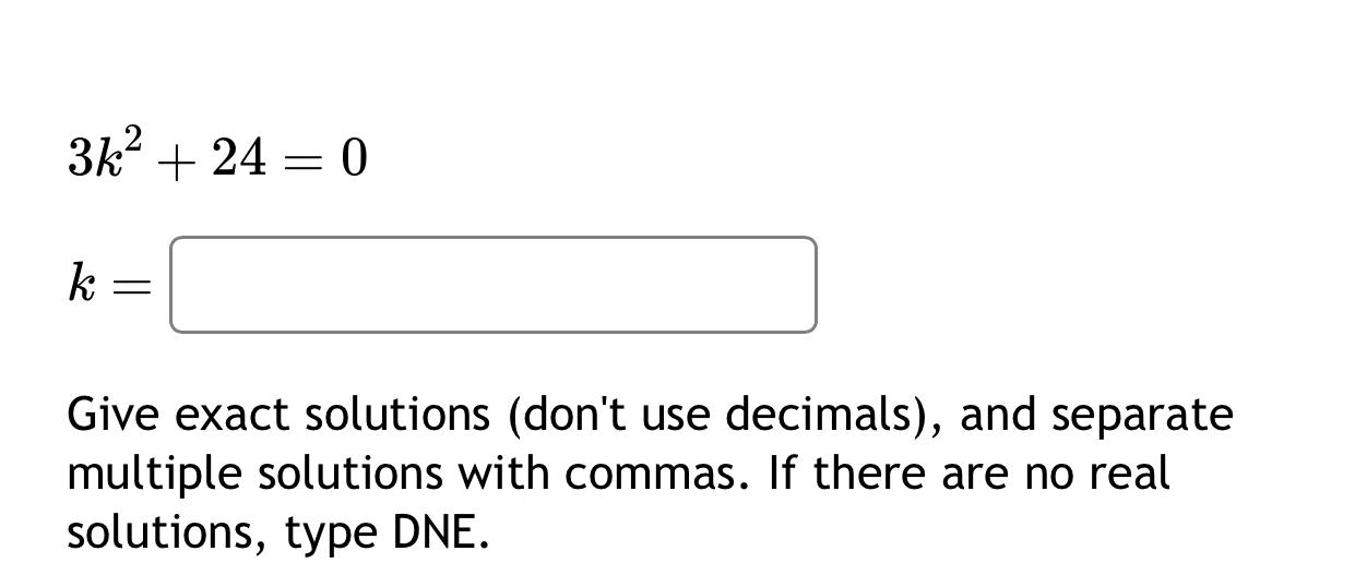 Solved 3k2+24=0k=Give exact solutions (don't use decimals), | Chegg.com