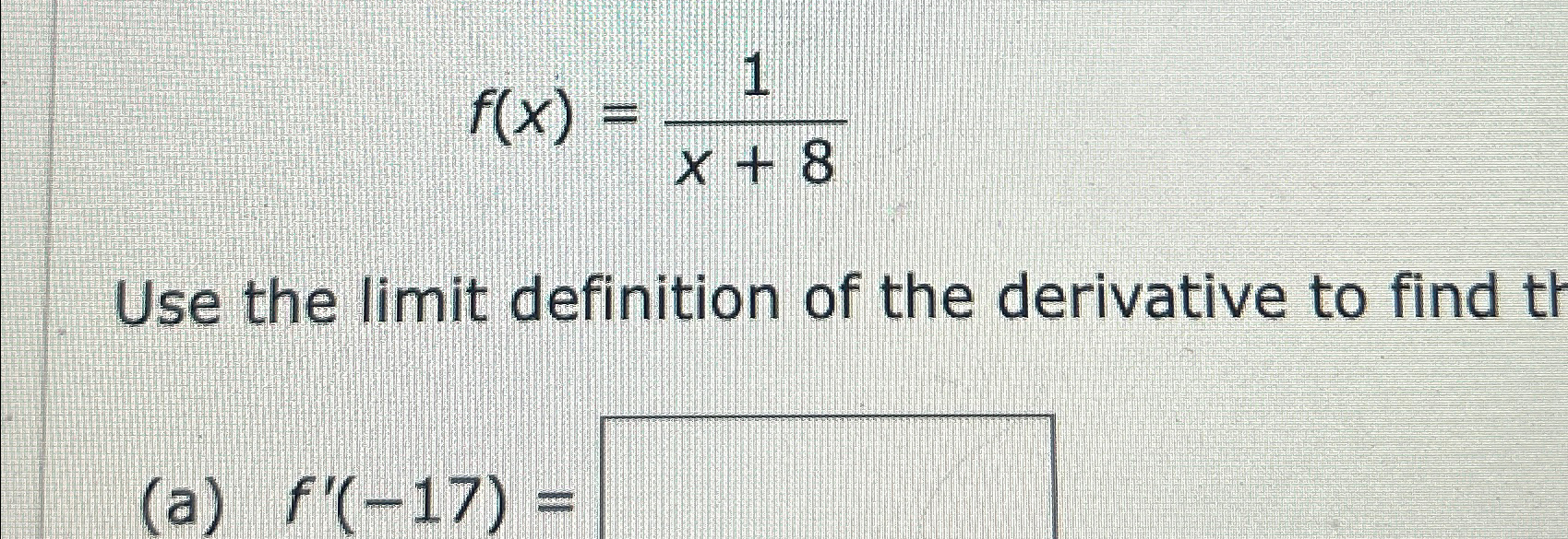 Solved f(x)=1x+8Use the limit definition of the derivative | Chegg.com