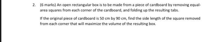 Solved 2. (6 marks) An open rectangular box is to be made | Chegg.com