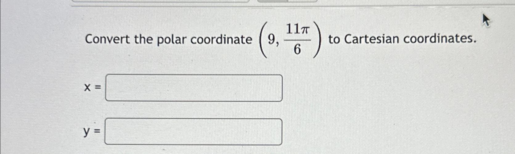 Solved Convert the polar coordinate (9,11π6) ﻿to Cartesian | Chegg.com