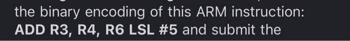 Solved the binary encoding of this ARM instruction: ADD R3, | Chegg.com