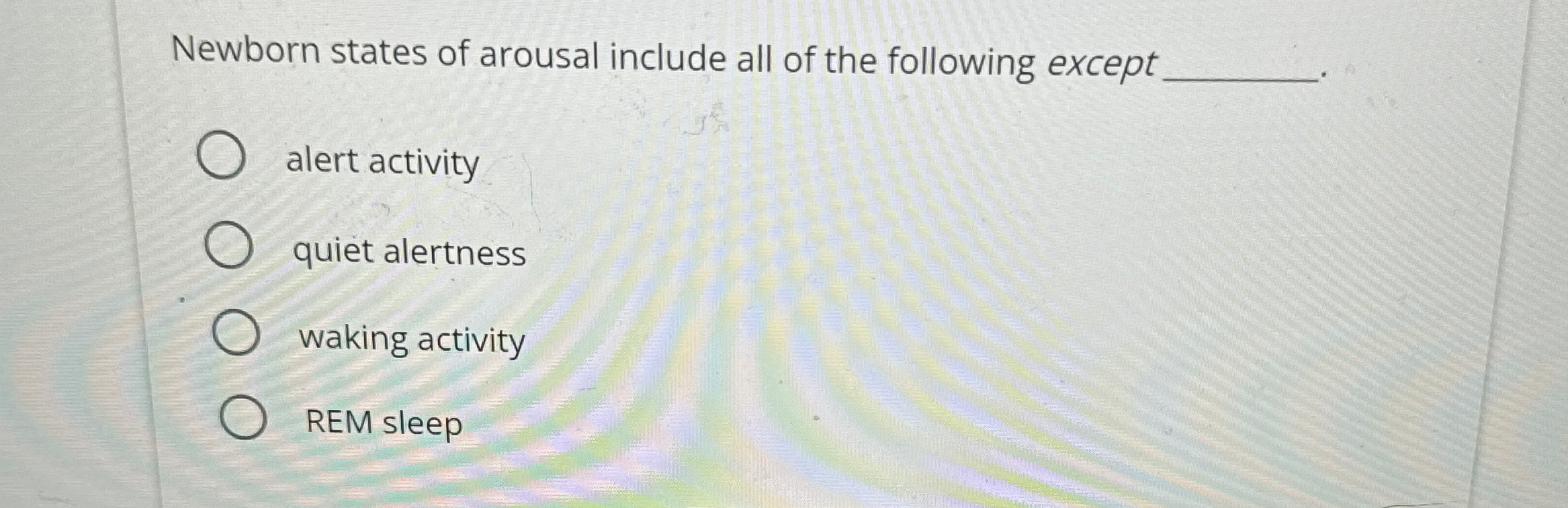 Solved Newborn states of arousal include all of the | Chegg.com