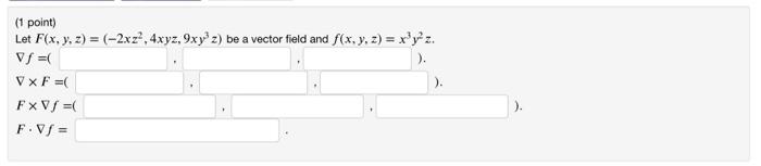 Solved (1 point) Let F(x,y,z)=(−2xz2,4xyz,9xy3z) be a vector | Chegg.com