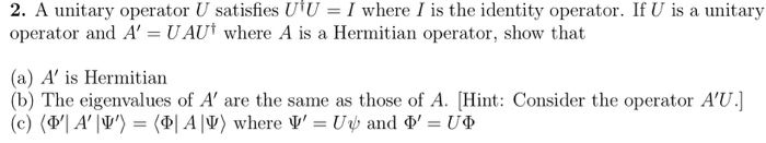 Solved 2. A unitary operator U satisfies UU = I where I is | Chegg.com